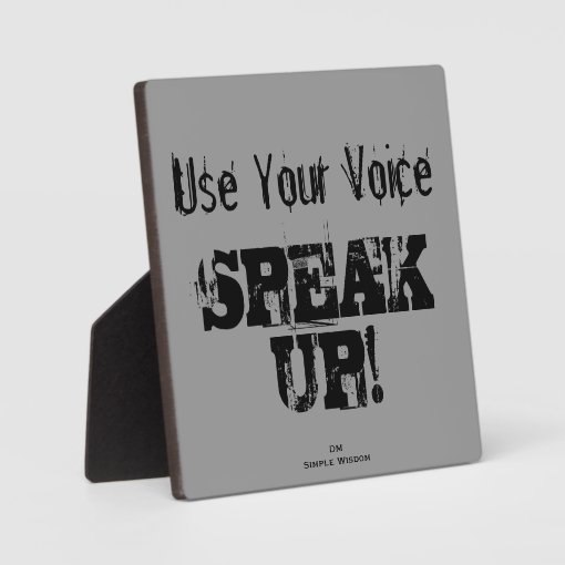 'Use Your Voice- SPEAK UP' plaque | Zazzle