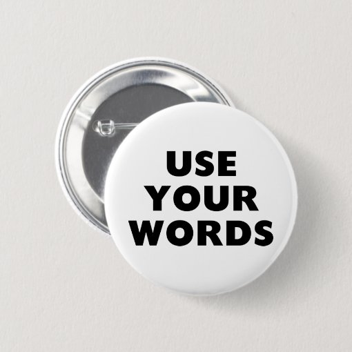 Use Your Words Button | Zazzle