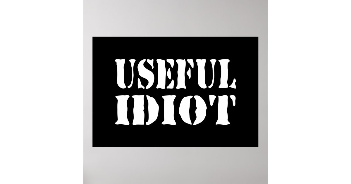 USEFUL IDIOT POSTER | Zazzle