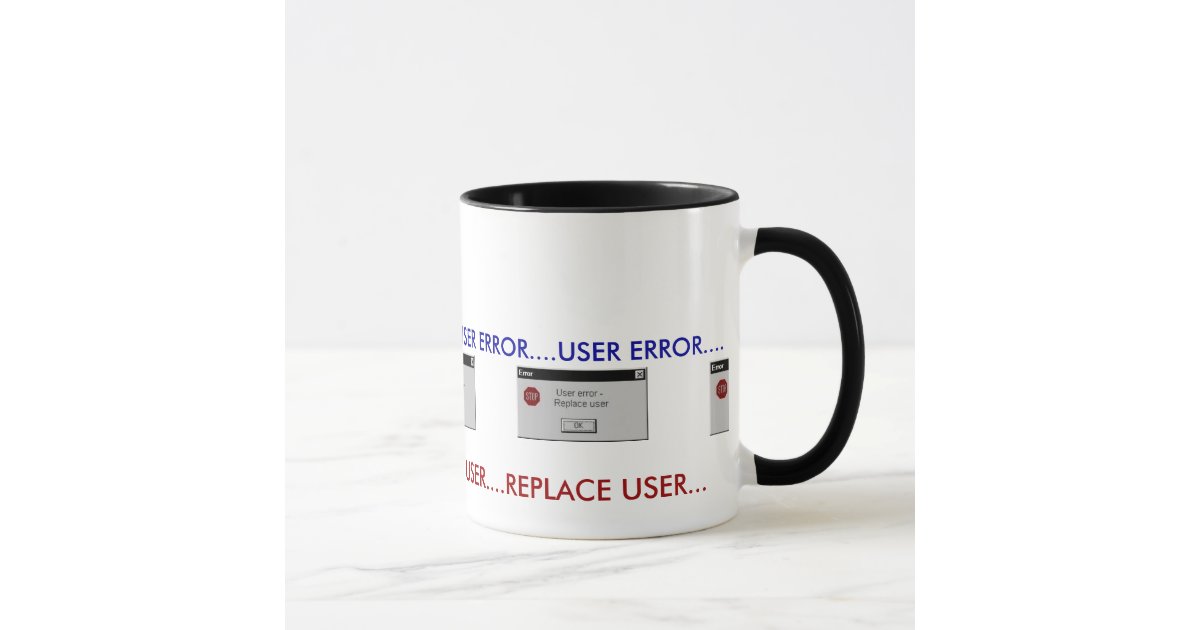 USER ERROR....REPLACE USER COMPUTER HUMOR MUG | Zazzle