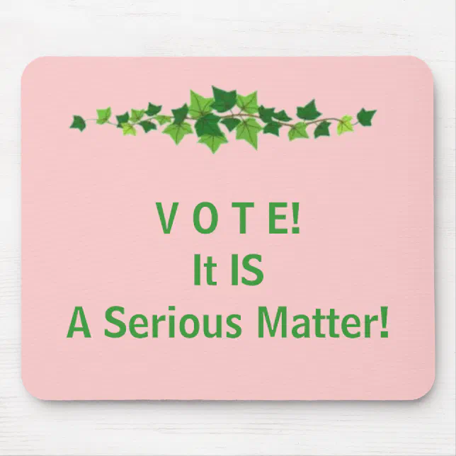 V O T E! It IS A Serious Matter! Mouse Pad | Zazzle