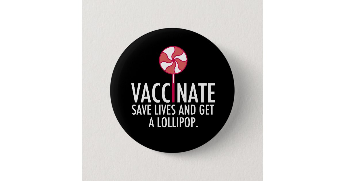 Vaccinate Get a Lollipop Funny Vaccination Button | Zazzle