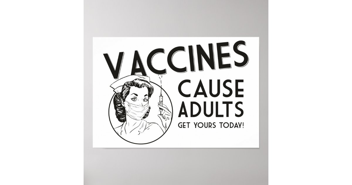 Vaccines Cause Adults Poster | Zazzle