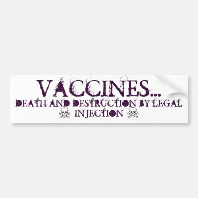 Vaccines-Death and Destruction by LEGAL Injection Bumper Sticker | Zazzle
