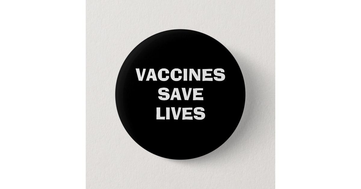 Vaccines Save Lives Vaccinated Button | Zazzle