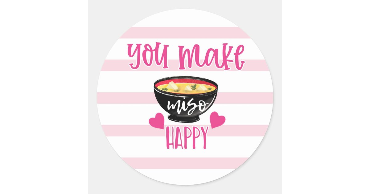 valentine day pun you make miso happy classic round sticker | Zazzle
