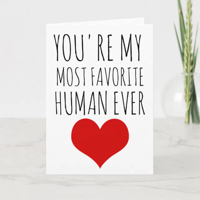 valentines day card you're my most favorite human | Zazzle