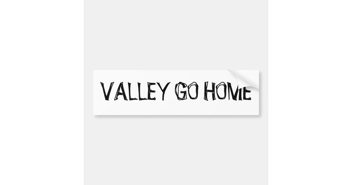 VALLEY GO HOME STICKER | Zazzle