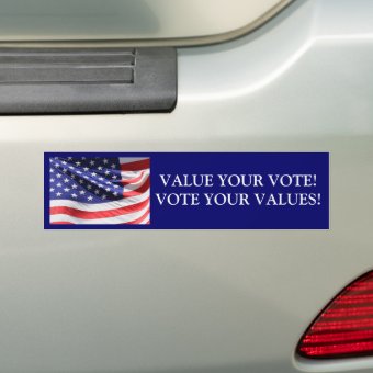 VALUE YOUR VOTE! VOTE YOUR VALUES! Bumper Sticker | Zazzle