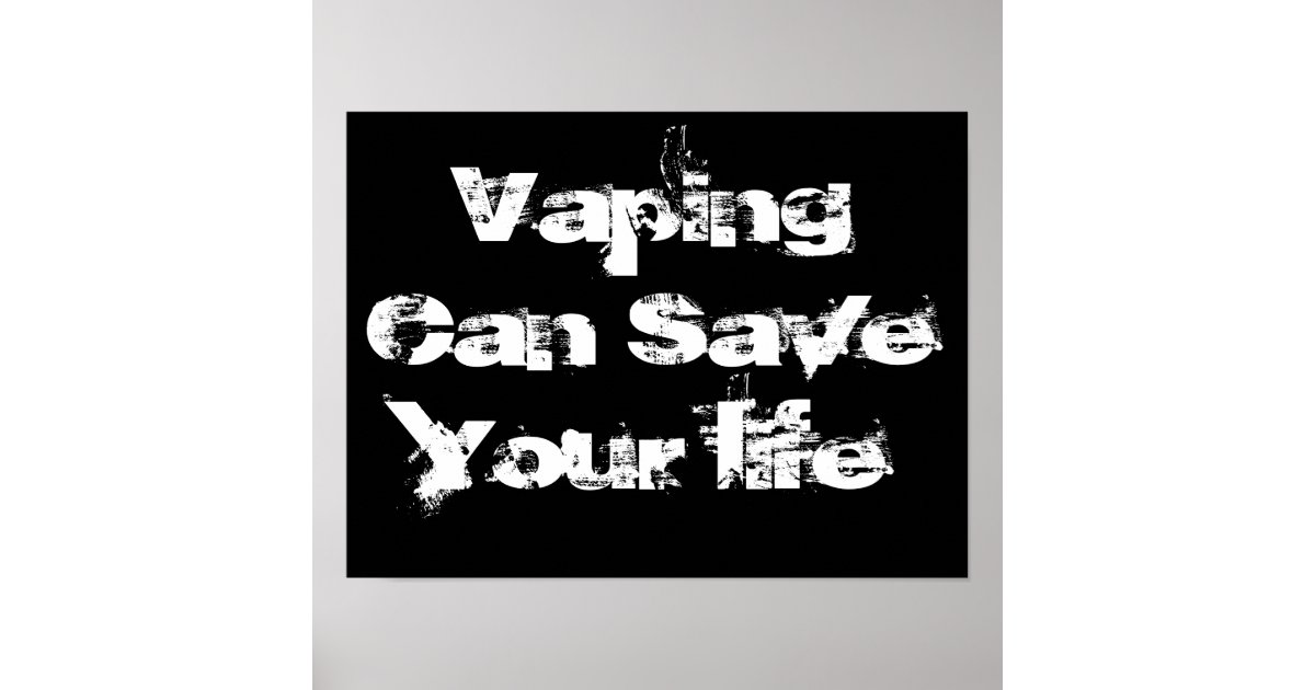 Vaping Can Save Your Life Life Quote vape Posters | Zazzle