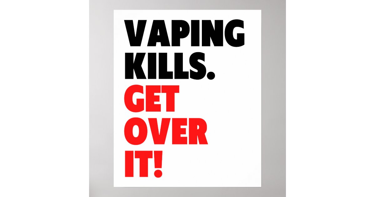 Vaping Kills - Get Over It Poster | Zazzle