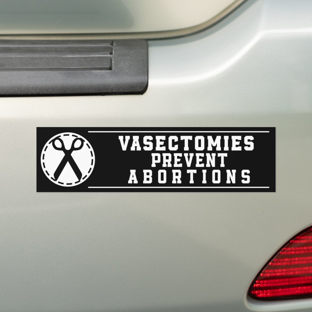 Vasectomies Prevent Abortions Pro-Choice Bumper Sticker | Zazzle