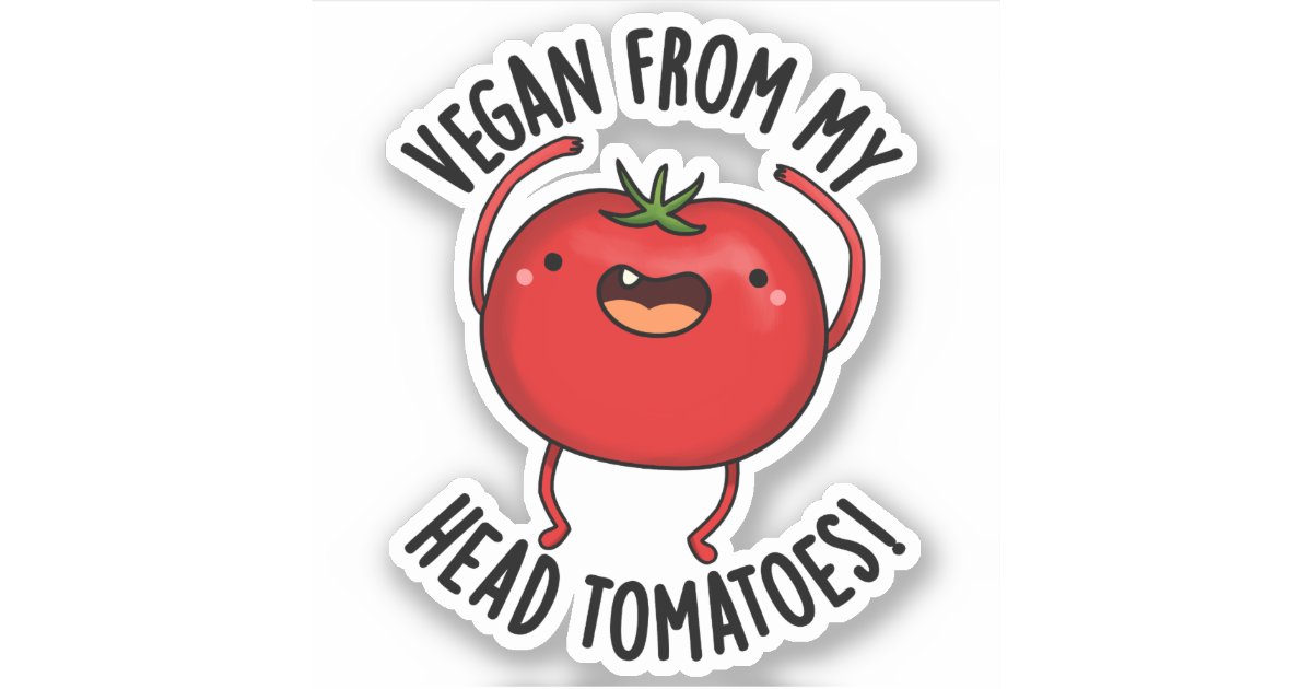 Vegan From My Head Tomatoes Funny Veggie Pun Sticker | Zazzle