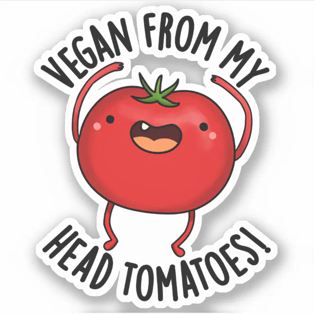 Vegan From My Head Tomatoes Funny Veggie Pun Sticker | Zazzle