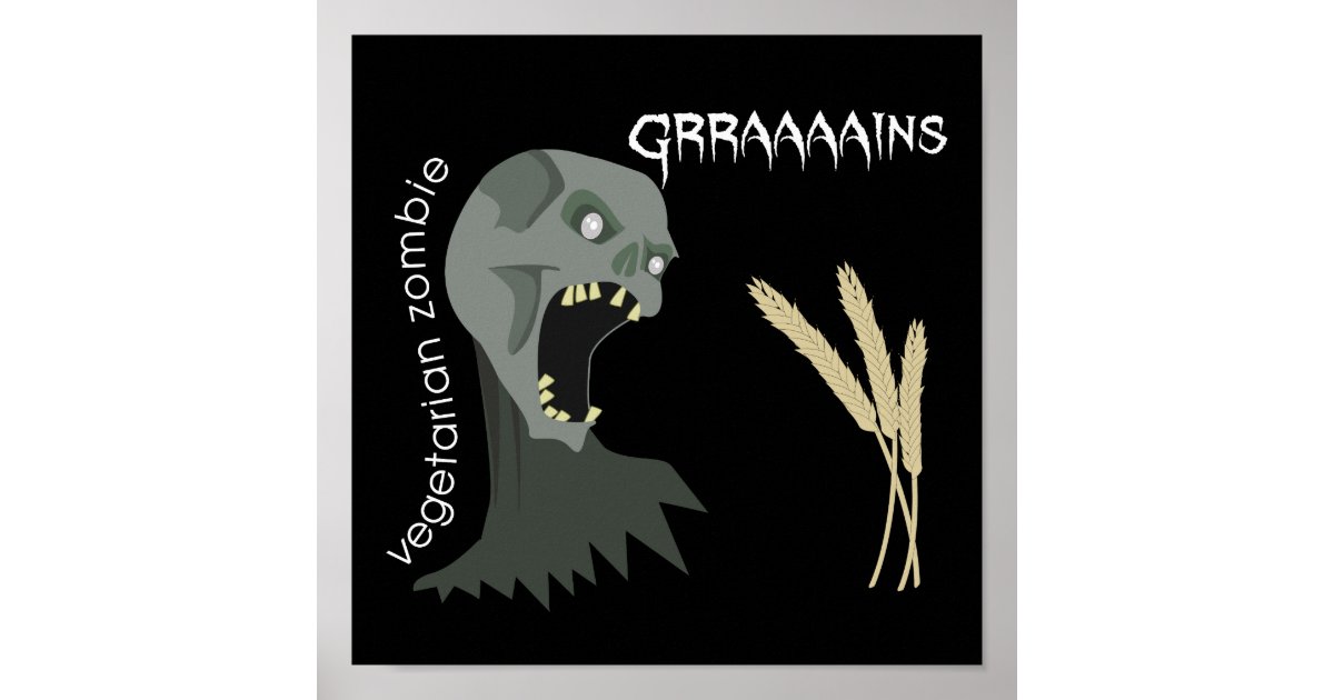 Vegetarian Zombie wants Graaaains! Poster | Zazzle