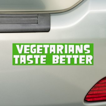 Vegetarians Taste Better Bumper Sticker | Zazzle