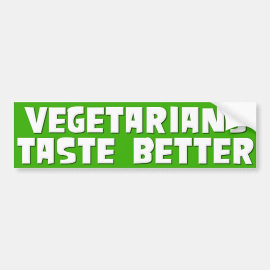Vegetarians Taste Better Bumper Sticker | Zazzle.com