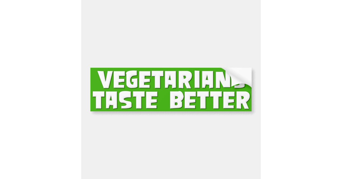 Vegetarians Taste Better Bumper Sticker | Zazzle