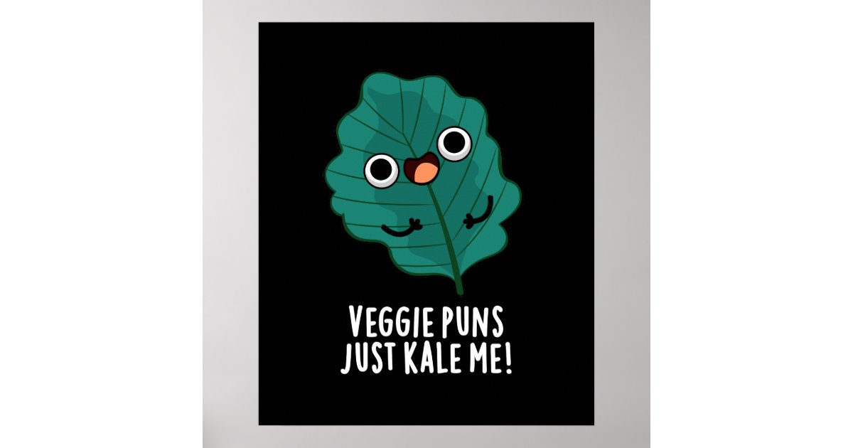 Veggie Puns Just Kale Me Funny Food Pun Dark BG Poster | Zazzle