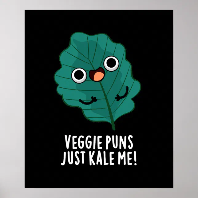 Veggie Puns Just Kale Me Funny Food Pun Dark BG Poster | Zazzle