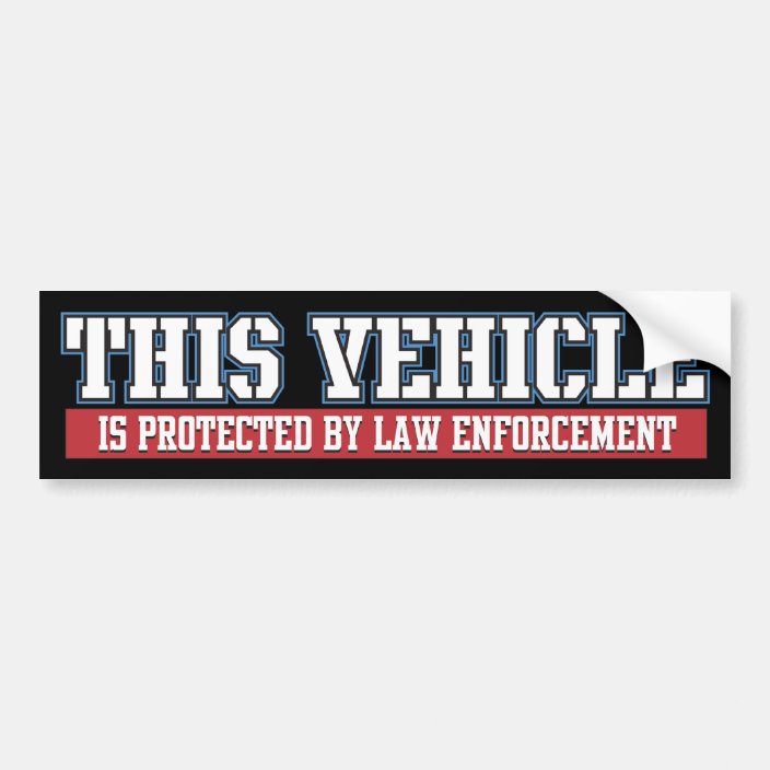 Vehicle Protected by Law Enforcement Bumper Sticker | Zazzle