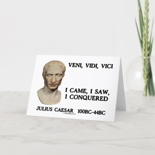 Veni, Vidi, Vici - I Came, I Saw, I Conquered Card | Zazzle