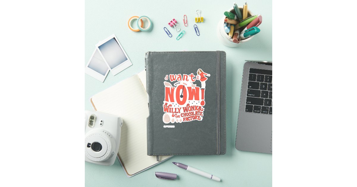 Veruca Salt - I Want It Now! Sticker | Zazzle