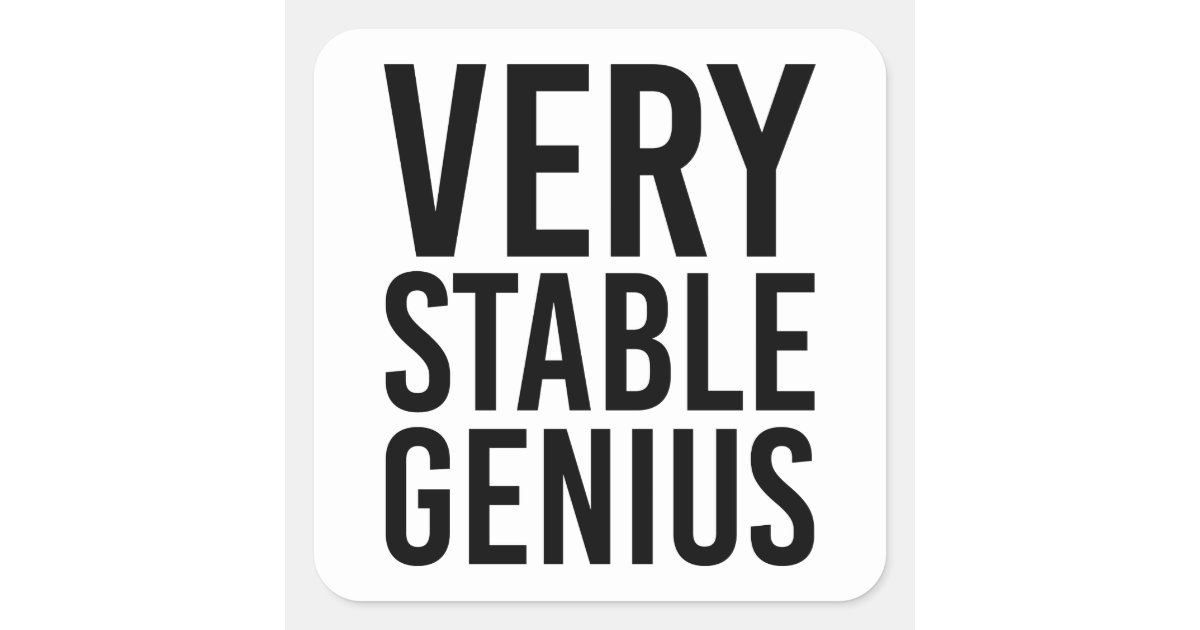 Very Stable Genius Square Sticker | Zazzle