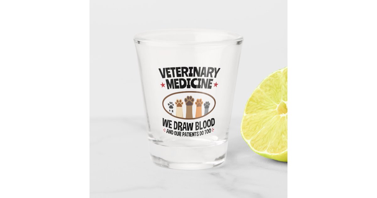 Vet Tech Veterinarian Funny Draw Blood Quote Shot Glass | Zazzle