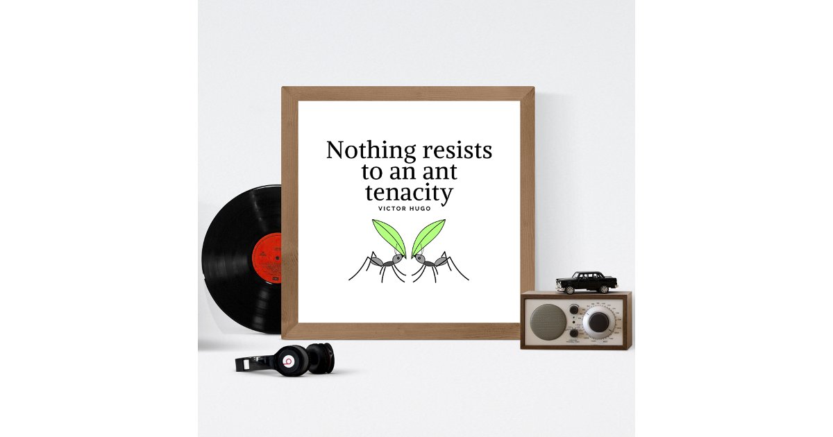 Victor Hugo Motivation Quote - Ant Tenacity Poster | Zazzle