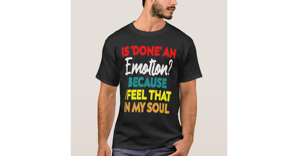 Vintage Is Done An Emotion Because I Feel That In T-Shirt | Zazzle