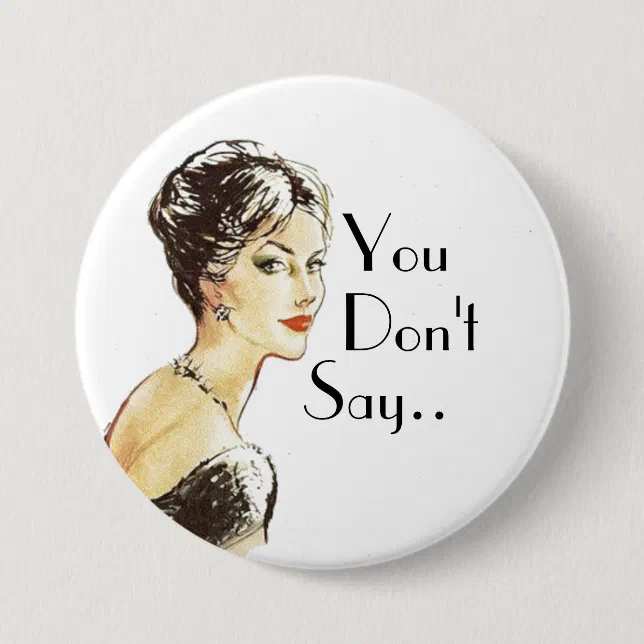 Vintage woman retro illustration sarcasm quote button | Zazzle