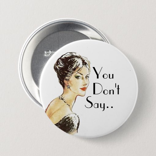 Vintage woman retro illustration sarcasm quote button | Zazzle
