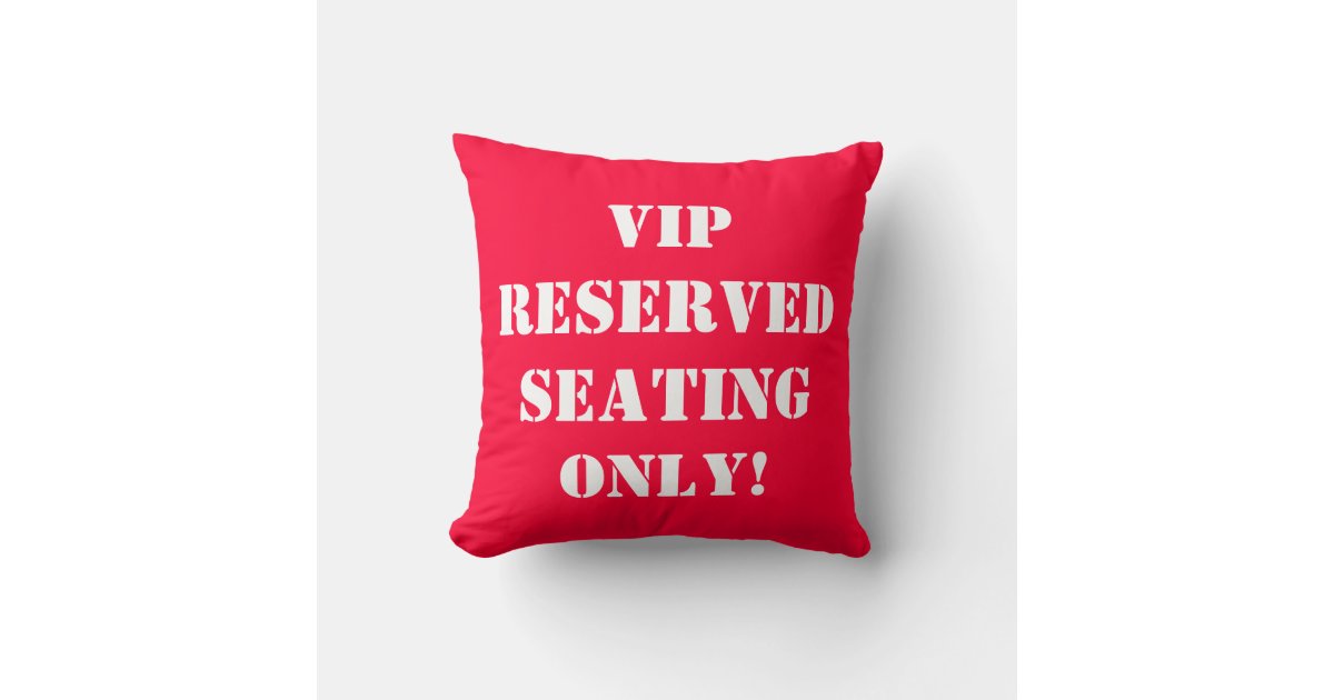 VIP Reserved Seating Pillow | Zazzle