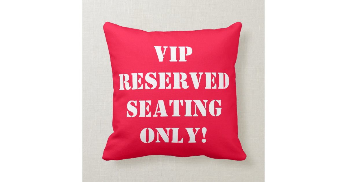 VIP Reserved Seating Pillow | Zazzle.com