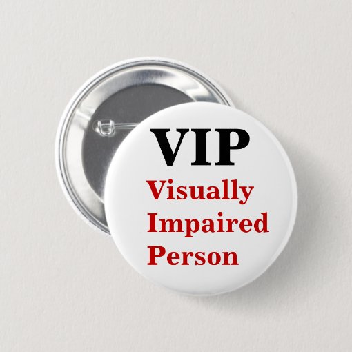 VIP Visually Impaired Person Pin | Zazzle