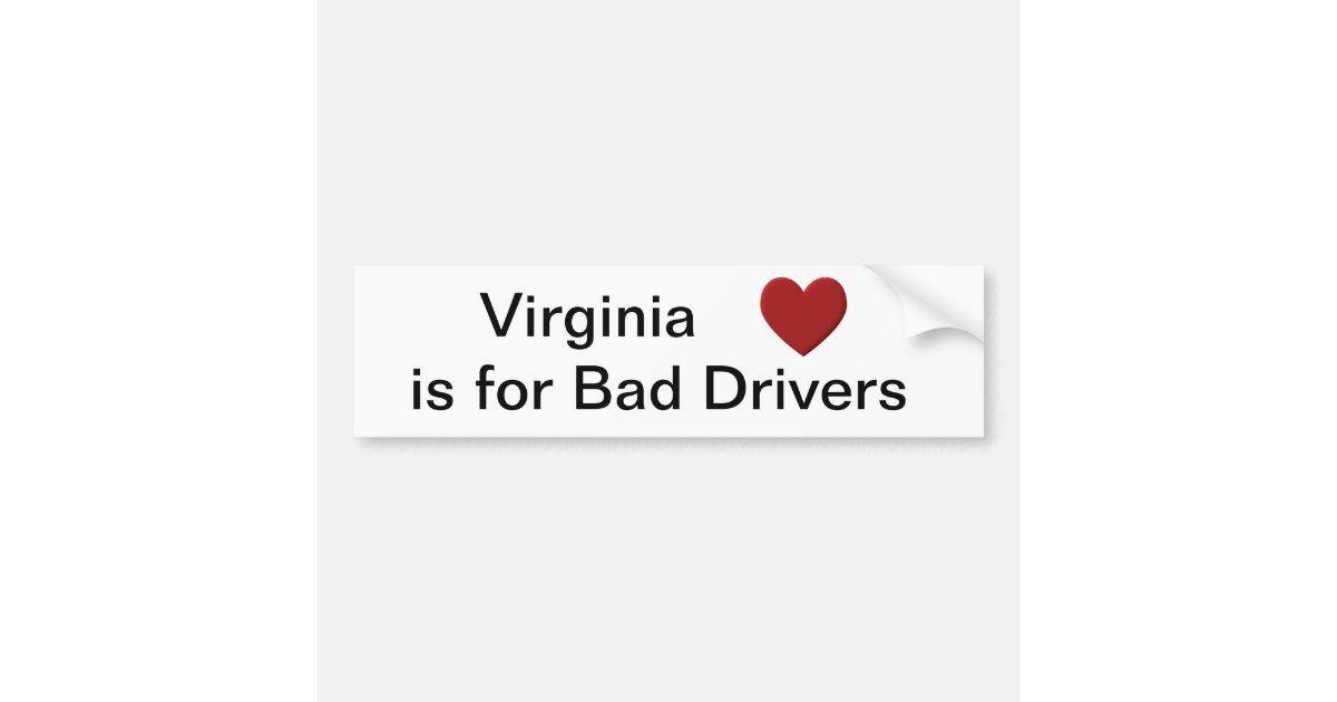 Virginia is for Bad Drivers Bumper Sticker | Zazzle
