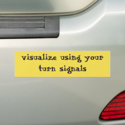 Visualize using your turn signals bumper sticker | Zazzle