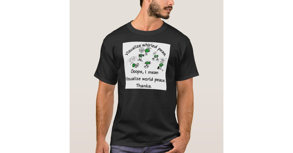 Visualize Whirled Peas T-Shirt | Zazzle