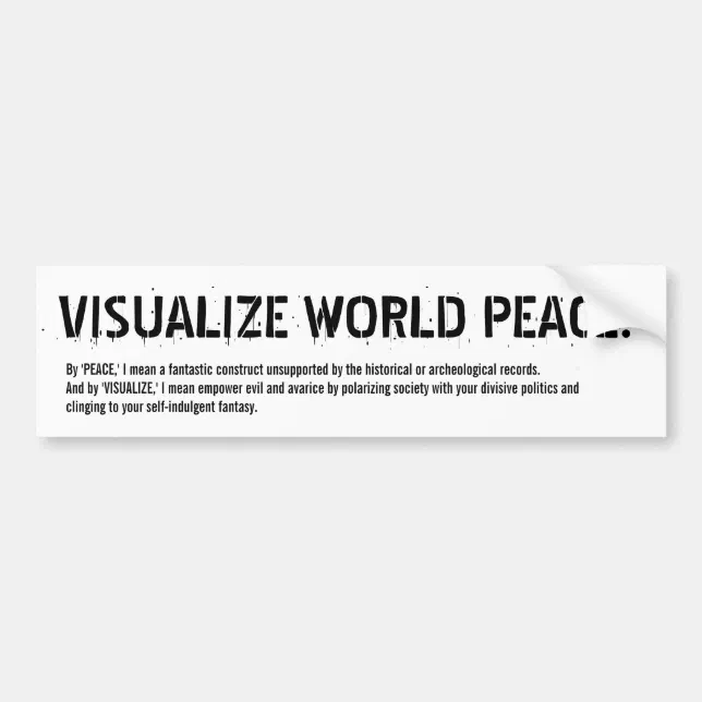 VISUALIZE WORLD PEACE! (yeah, right) Bumper Sticker | Zazzle