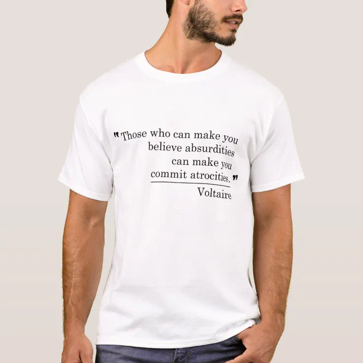Voltaire 'Atrocities' Quote T-Shirt | Zazzle
