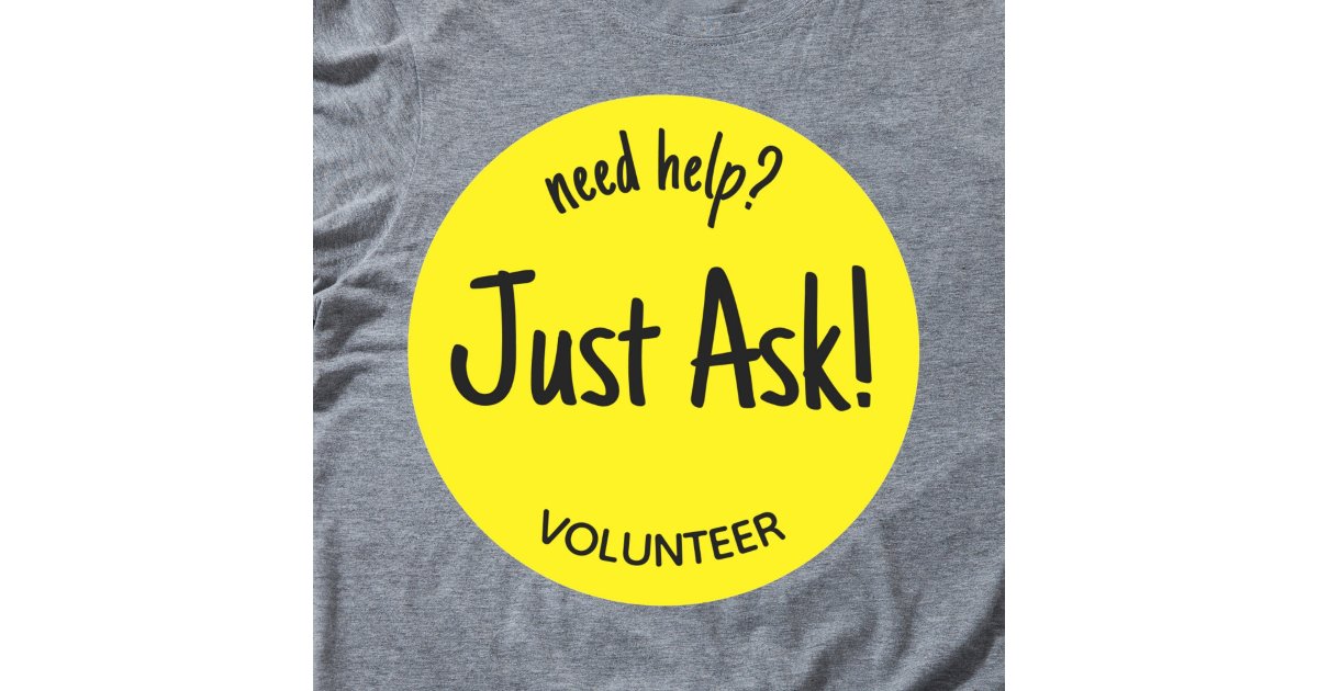 Volunteer Need Help Just Ask Yellow Classic Round Sticker | Zazzle