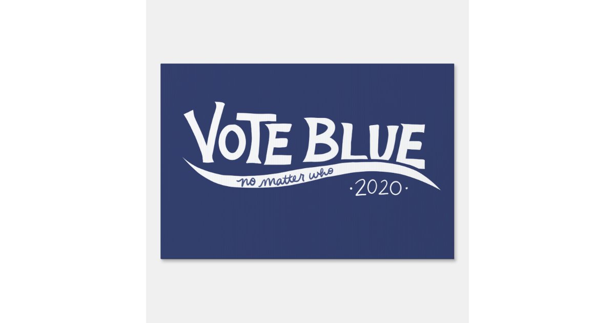 Vote blue no matter who 2020 election sign | Zazzle