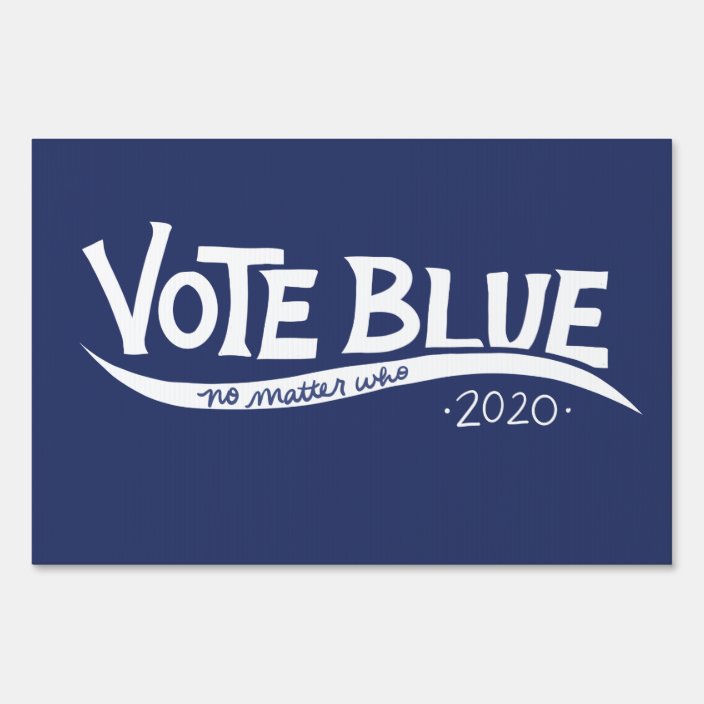 Vote blue no matter who 2020 election sign | Zazzle.com