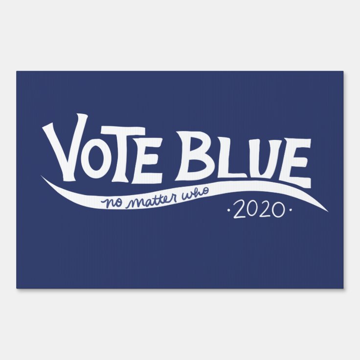 Vote blue no matter who 2020 election sign | Zazzle