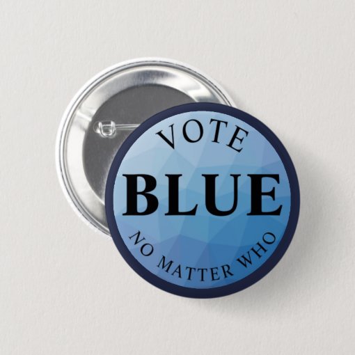 Vote Blue No Matter Who Button | Zazzle
