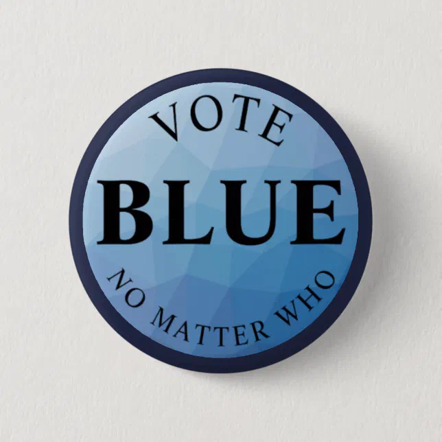 Vote Blue No Matter Who Button | Zazzle