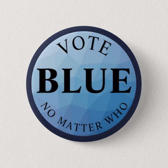 Vote Blue No Matter Who Button | Zazzle.com