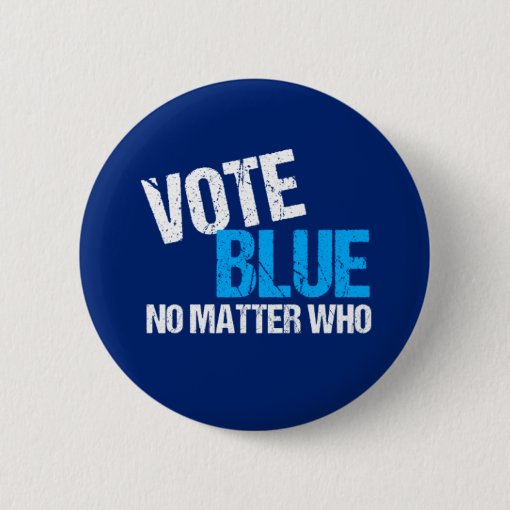 Vote Blue No Matter Who Democrat Button | Zazzle