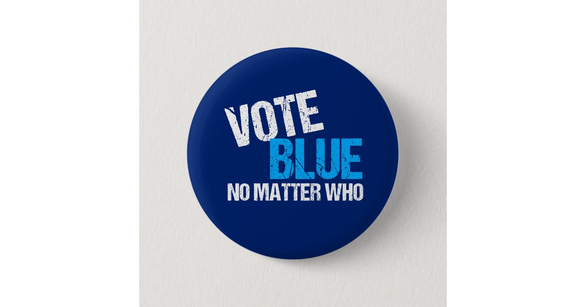 Vote Blue No Matter Who Democrat Button | Zazzle